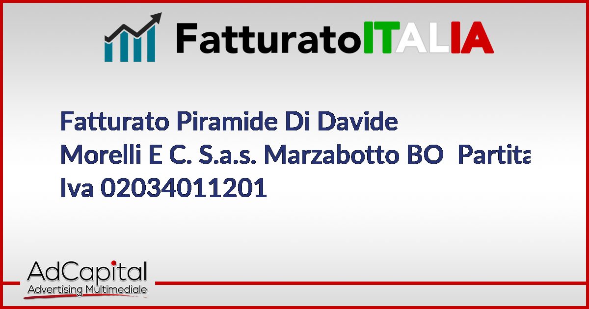Fatturato 2021 Piramide Di Davide Morelli E C. S.a.s. Marzabotto BO ...